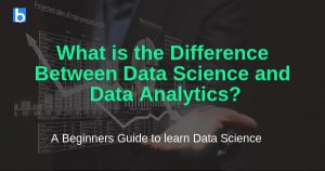 What is the Difference Between Data Science and Data Analytics